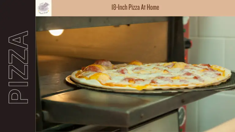 How Big Is An 18-Inch Pizza? - 5 Tips To Get A Delicious Treat - Nuchspizza